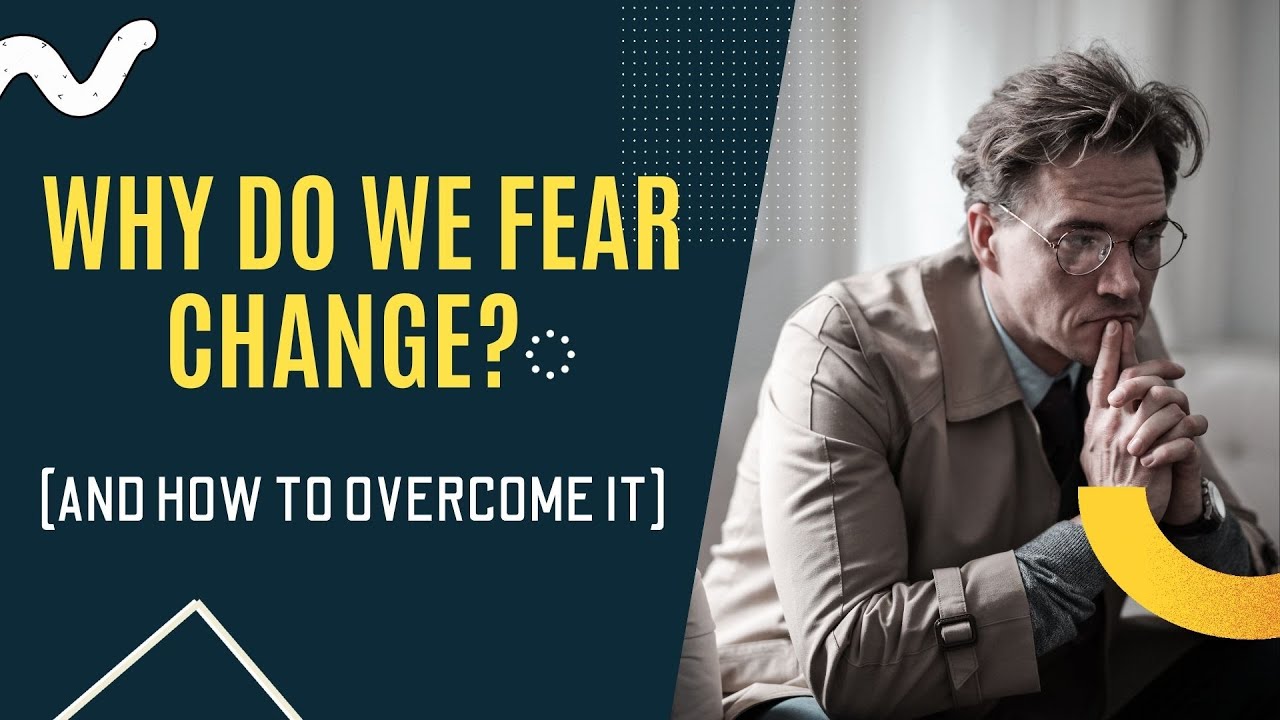 Why Do we Fear Change and How to Overcome It - YouTube