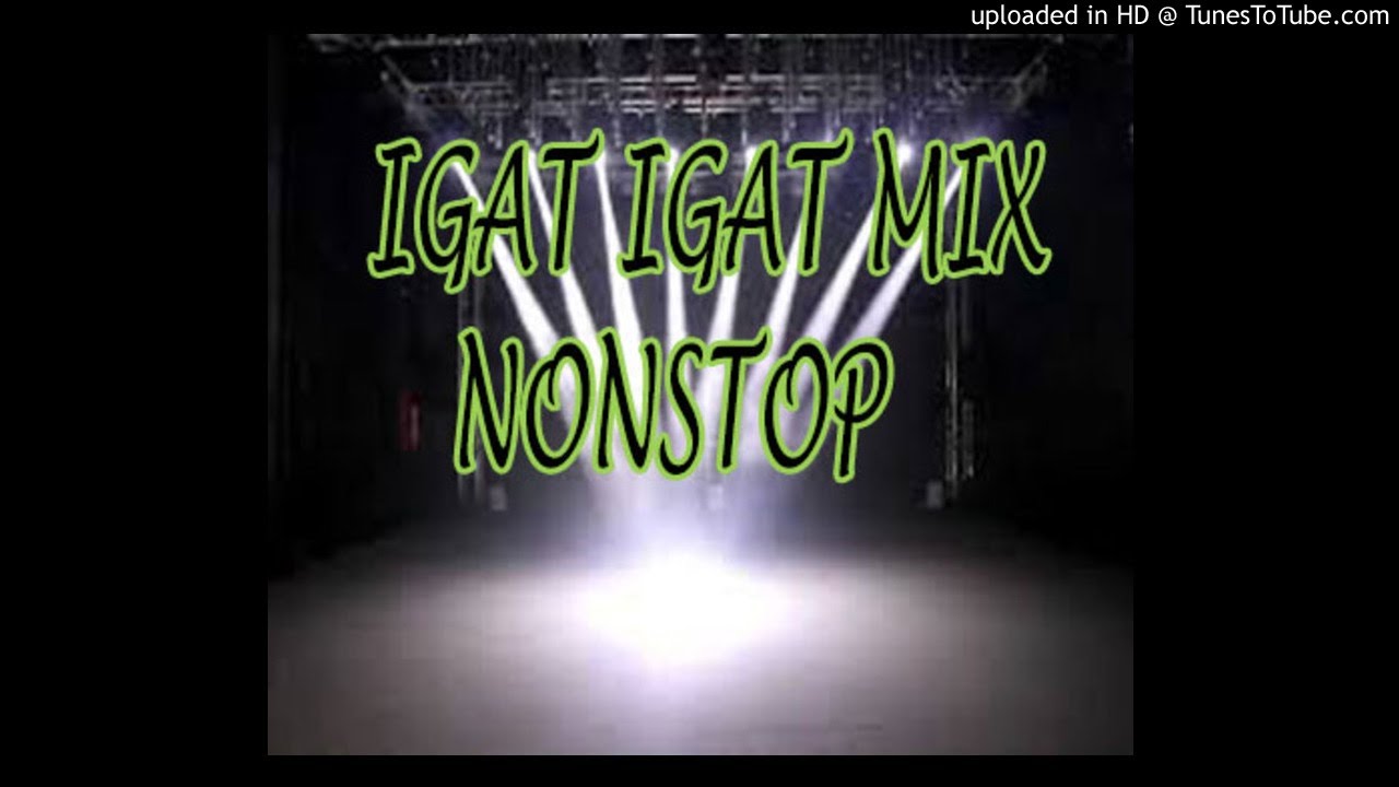 IGAT IGAT MIX NONSTOP - YouTube