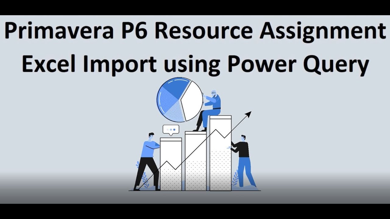 Primavera P6 Resource Assignment - Excel Import using Power Query - YouTube