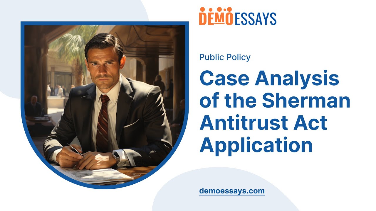 Case Analysis of the Sherman Antitrust Act Application - Essay Example ...