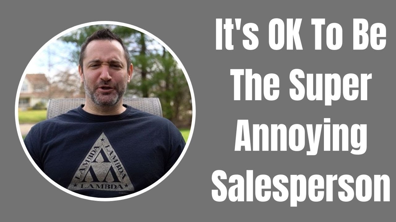 It's OK to Be The Annoying Salesperson - YouTube