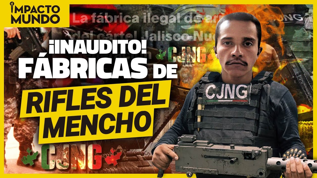 El CJNG fabrica su PROPIAS ARMAS de GUERRA en MÉXICO I IMPACTO MUNDO ...