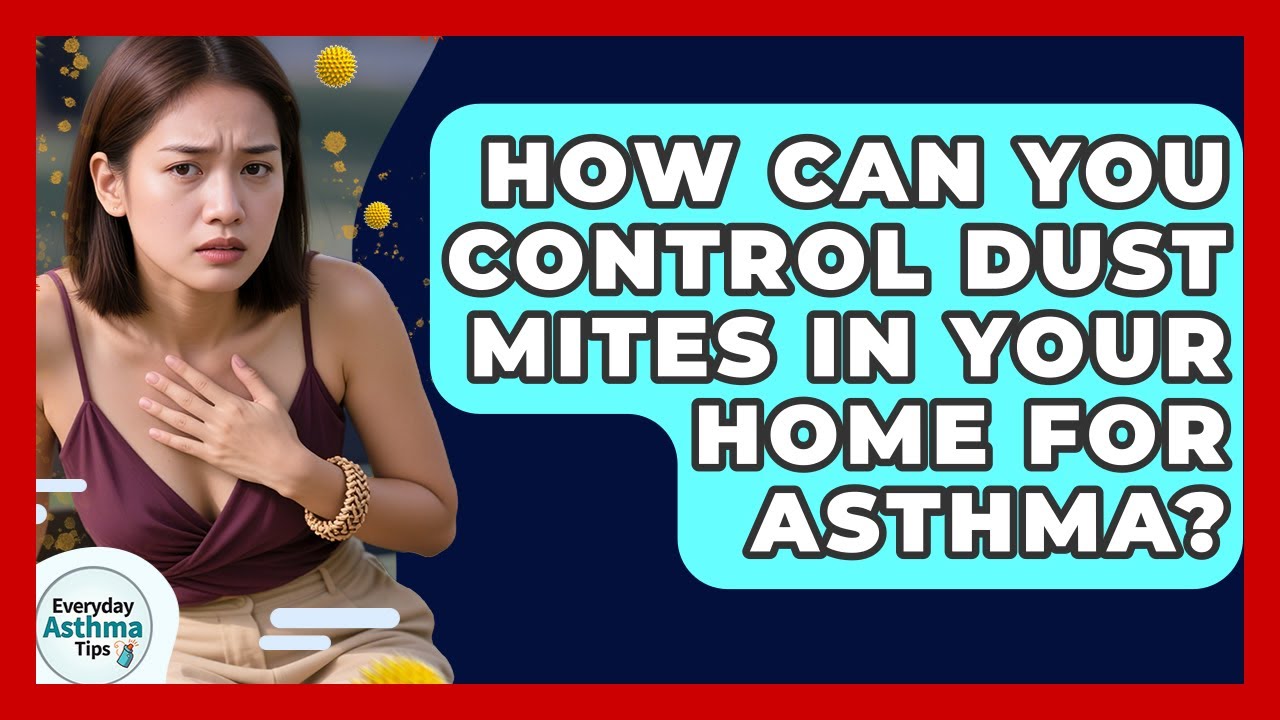 How Can You Control Dust Mites In Your Home For Asthma? - Everyday ...
