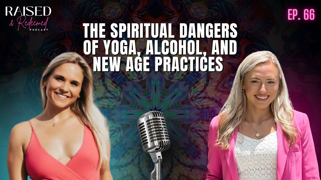 The Spiritual Dangers of Yoga, Alcohol, and New Age Practices | Raised ...