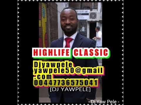 GHANA HIGHLIFE CLASSIC BY DJ YAW PELE - YouTube