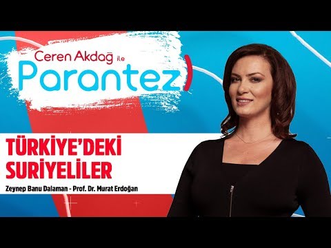 Türkiye'deki Suriyeliler - Ceren Akdağ ile Parantez (23.07.2019)