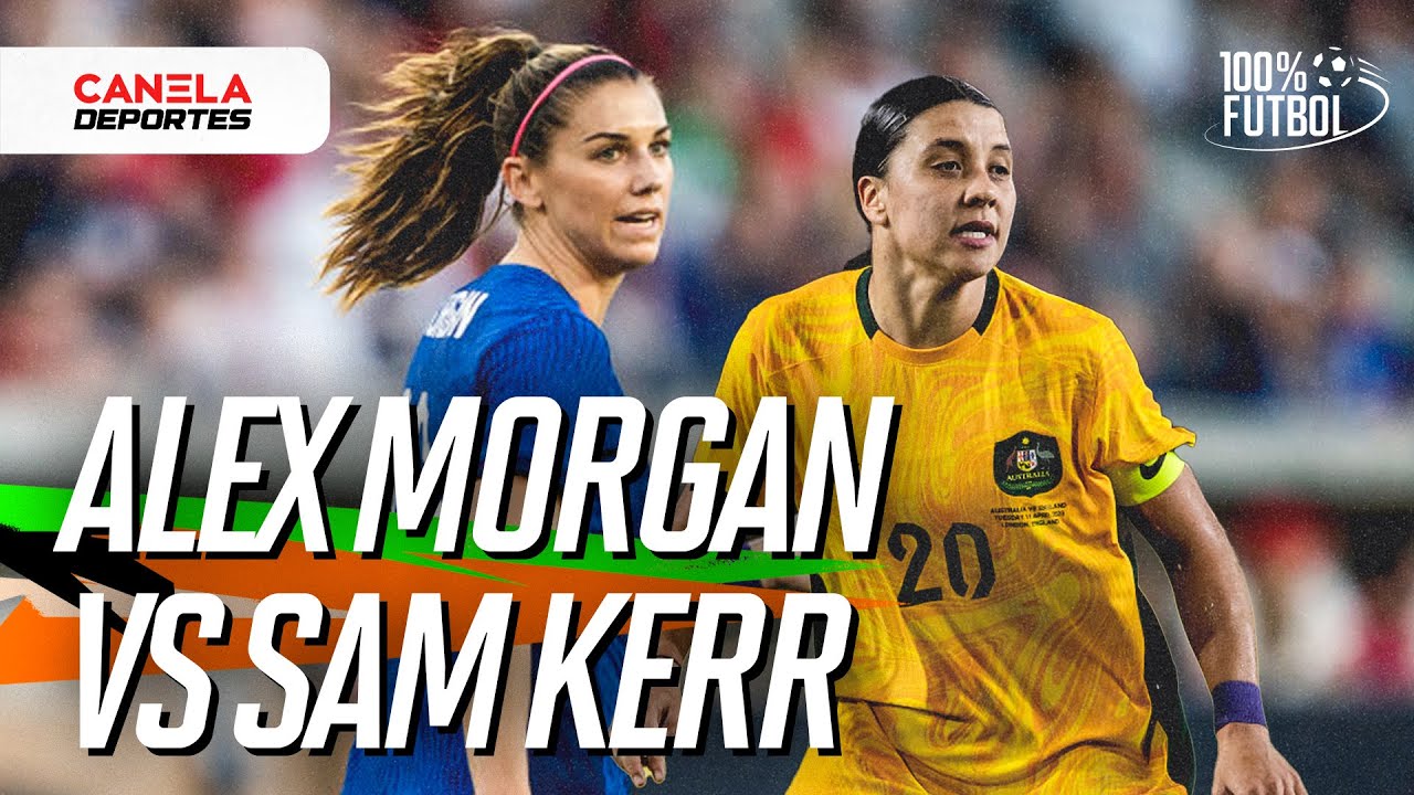 Alex Morgan vs Sam Kerr | 100% Futbol - Canela Deportes - YouTube