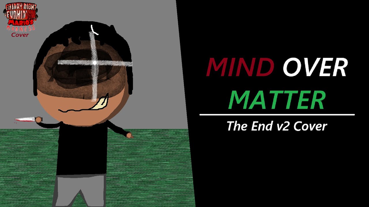 MIND OVER MATTER - The End v2 but Will sings It (FNF COVER) - YouTube