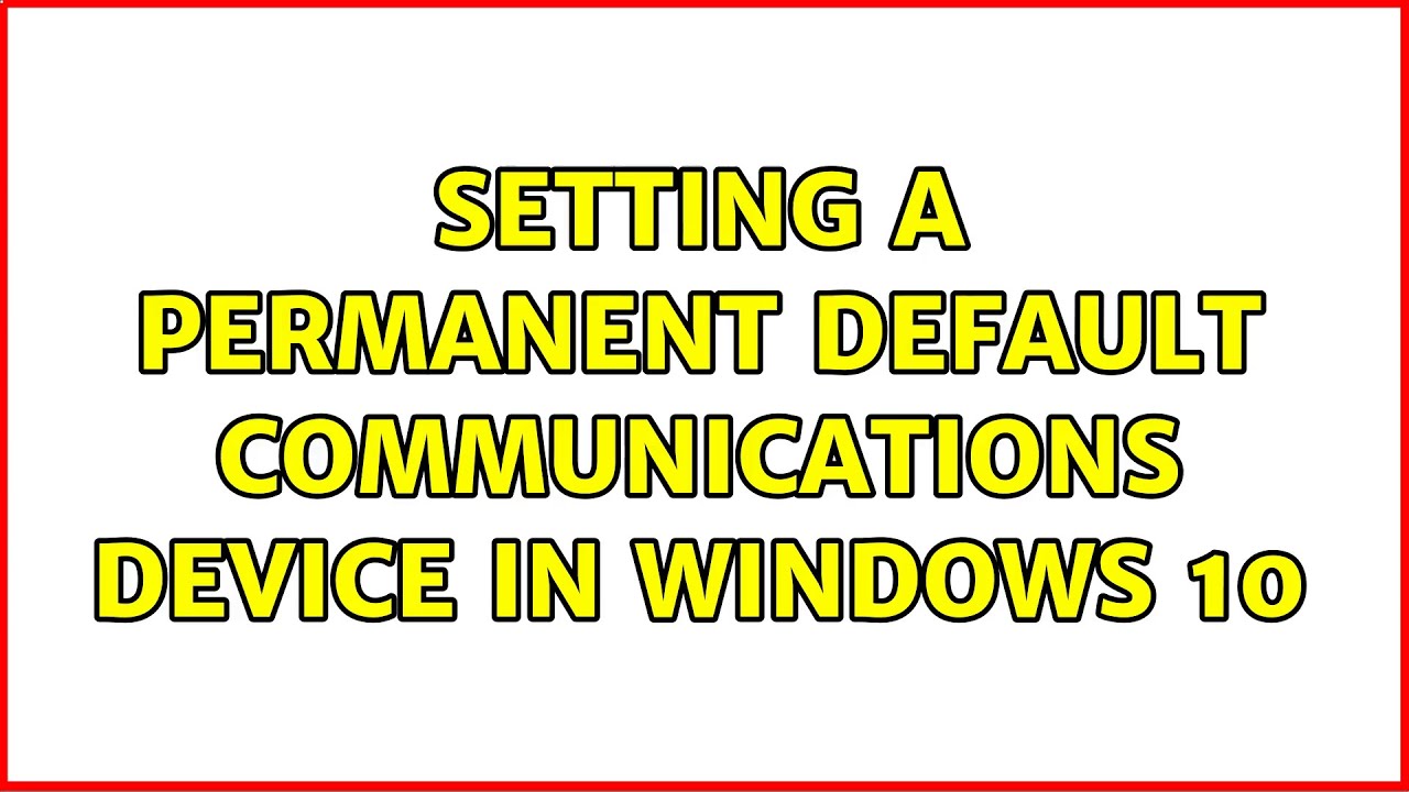Setting a permanent default communications device in Windows 10 - YouTube