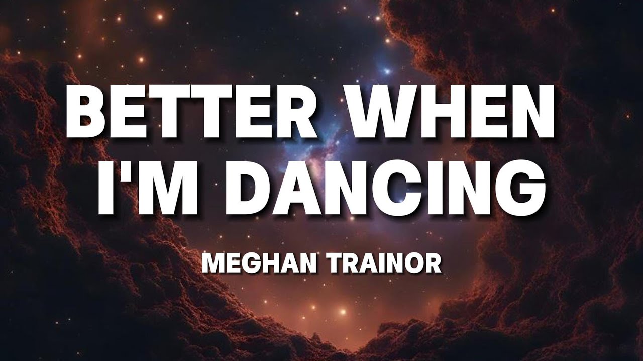 Meghan Trainor - Better When I'm Dancing (Lyrics by Windy Song) Popular ...
