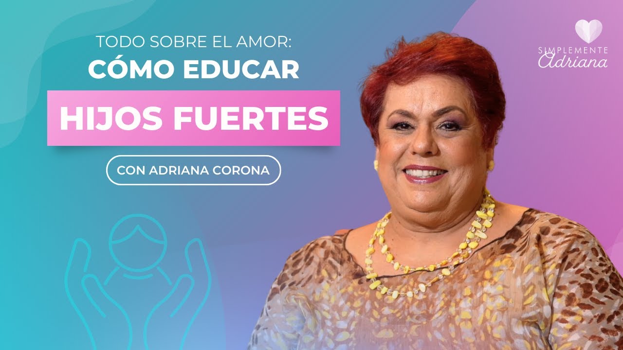 ¿Cómo educar hijos fuertes? Todo Sobre el Amor - Adriana Corona Gil ...
