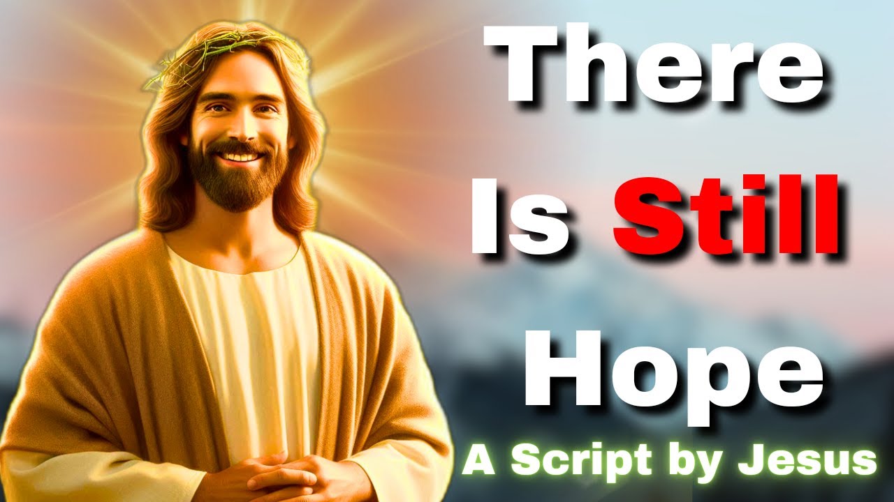 There is Still Hope" - A Script by Jesus | God message Now | God ...