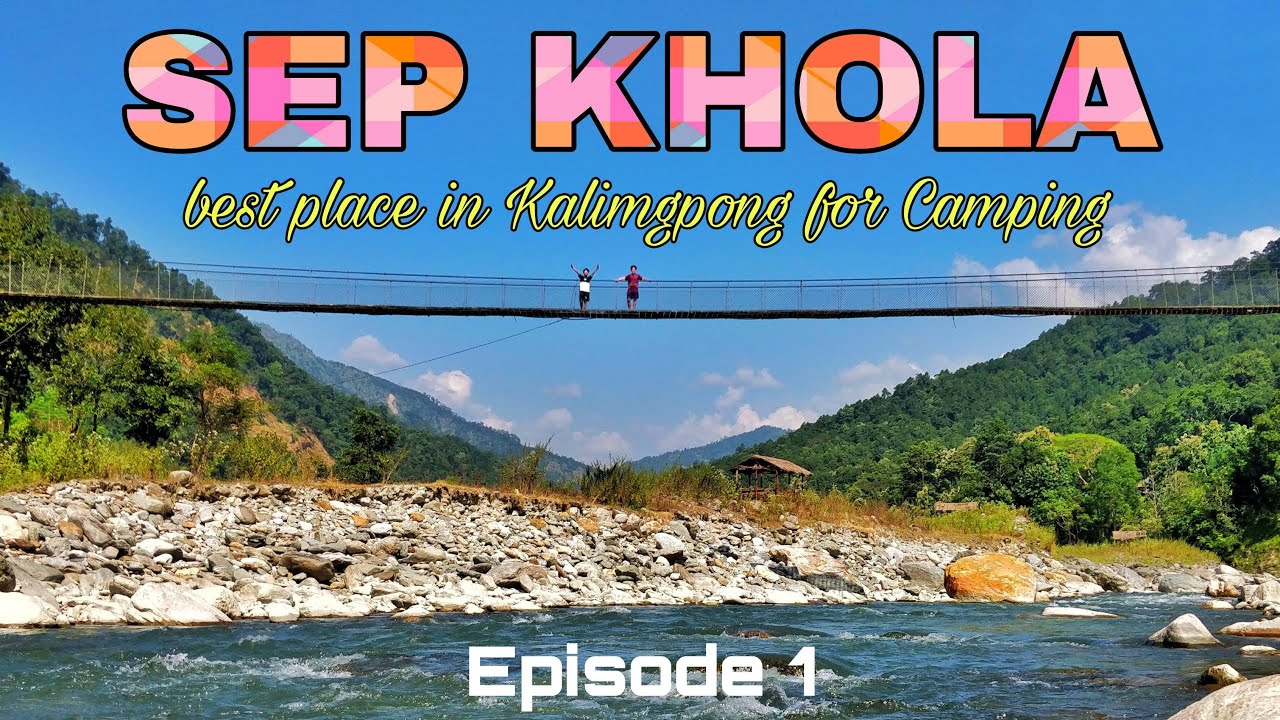 Suruk Sep Khola | Best place in Kalimgpong for Camping | Ep.1 - Sep ...