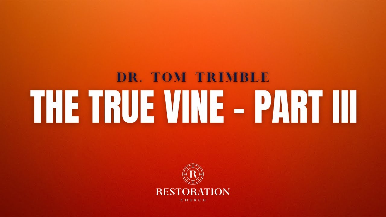 The True Vine - Part 3 | Dr. Tom Trimble - YouTube