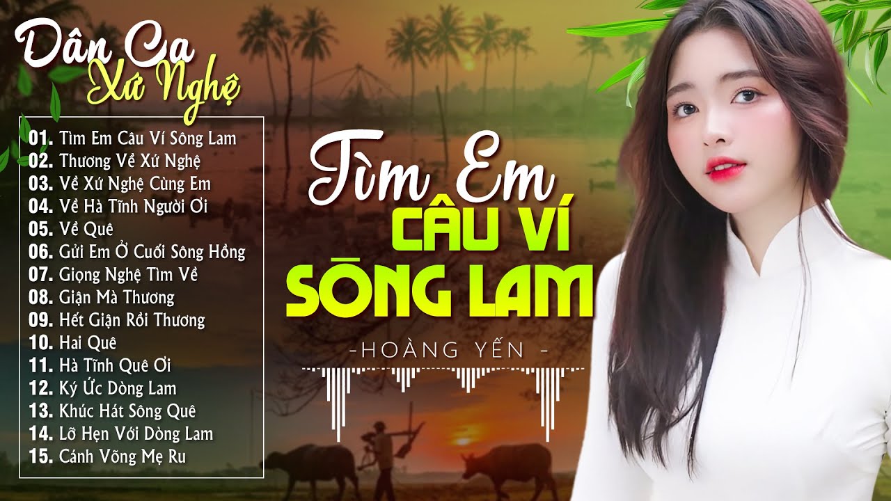TÌM EM CÂU VÍ SÔNG LAM - LK Dân ca xứ Nghệ Hay SAY ĐẮM LÒNG NGƯỜI 🍀 ...