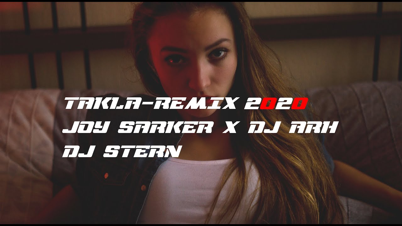 Takla - (Remix) - Joy Sarker X DJ Arh X DJ Stern 2020 - YouTube