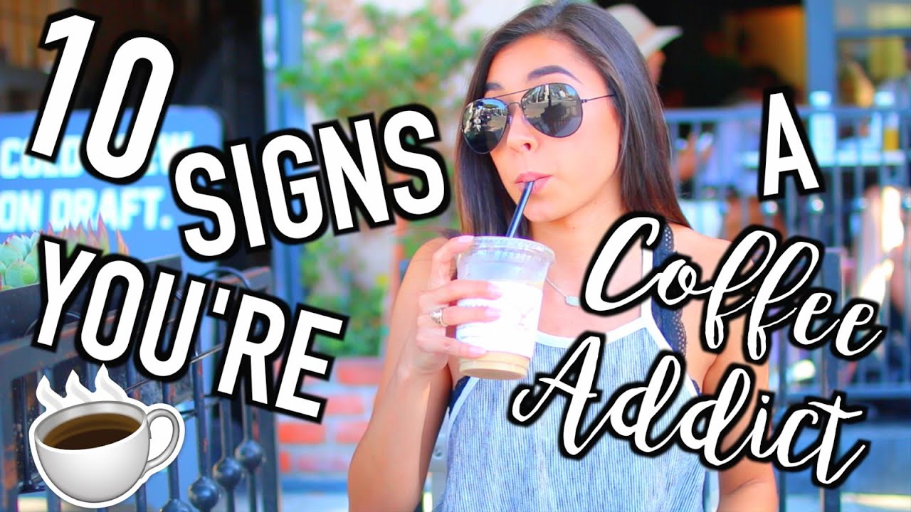 10 Signs You're A Coffee Addict! - YouTube