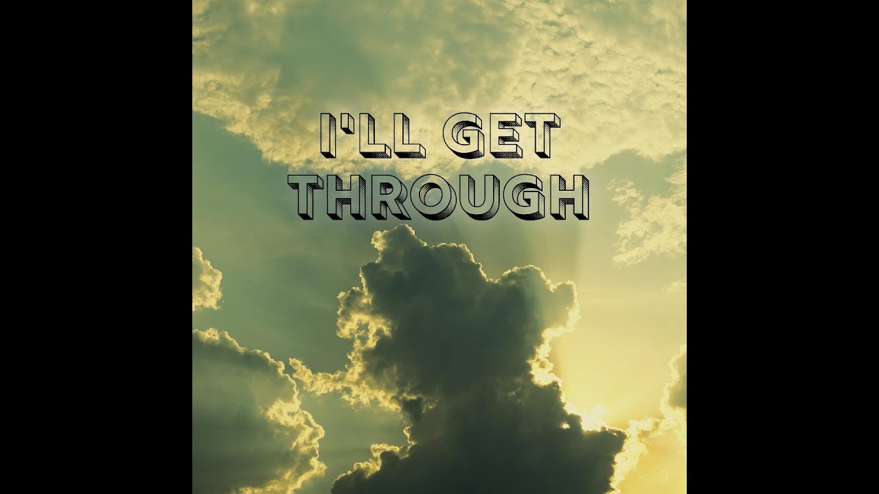 I'll Get Through - YouTube