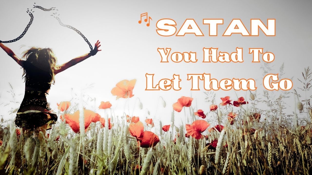 Satan You Had To Let Them Go -1996 COPYRIGHTS - YouTube