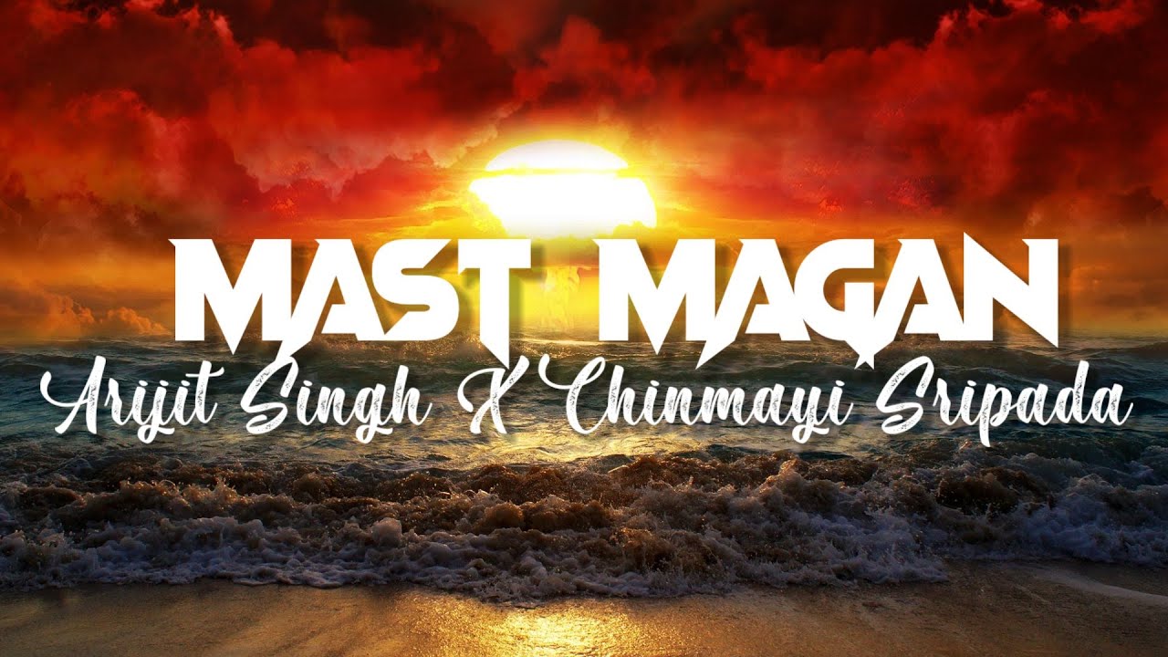 Mast Magan (LYRICS) - Arijit Singh | Chinmayi Sripada | Atrangi Re ...