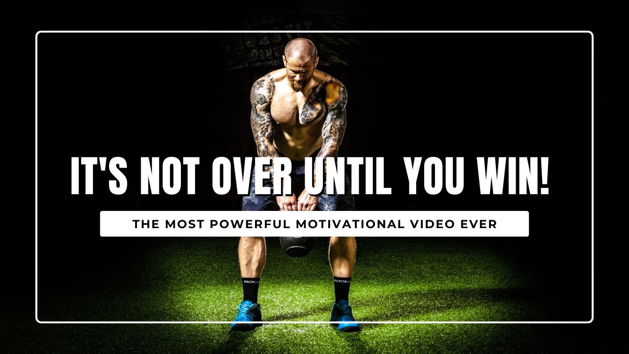 It's Not Over Until You Win! | The Most Powerful Motivational Video ...