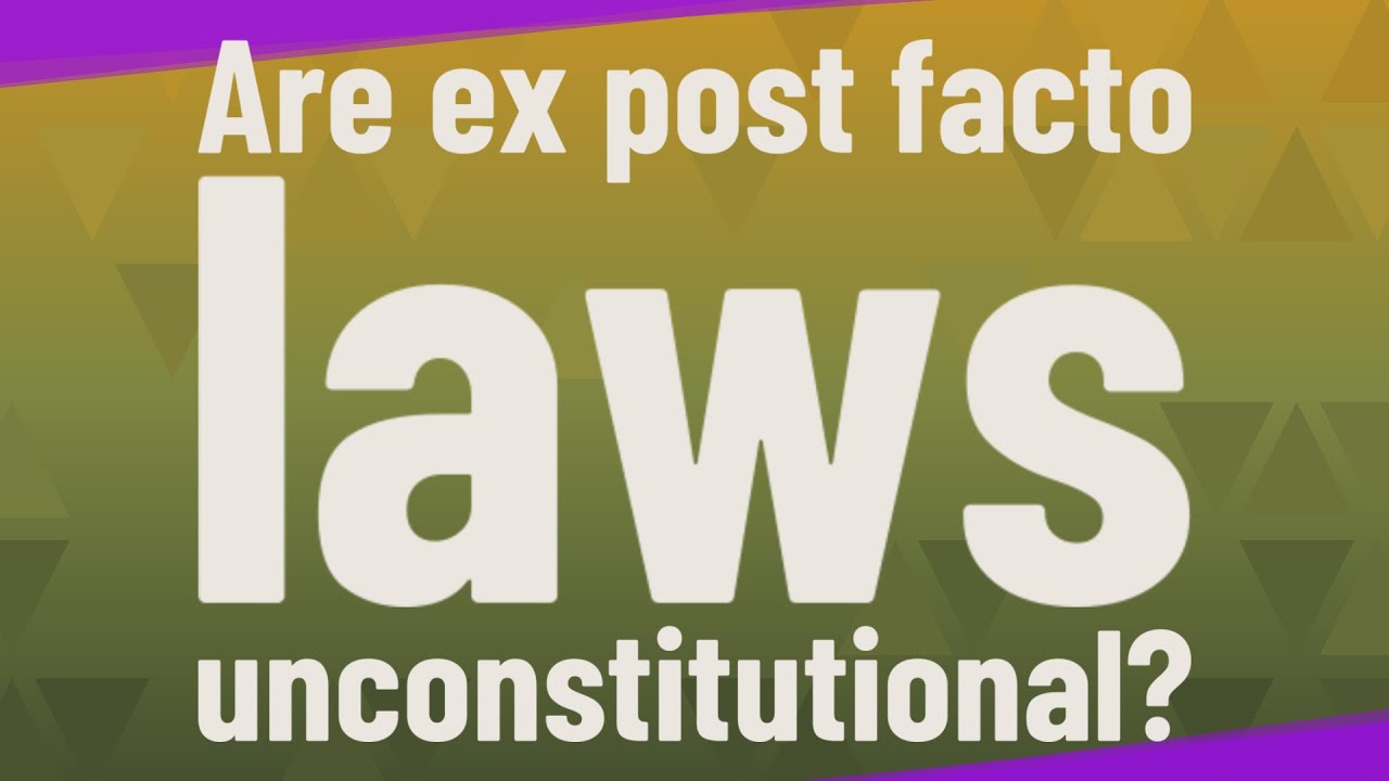 Are Ex Post Facto Laws Unconstitutional YouTube are-ex-post-facto-laws-unconstitutional-youtube
