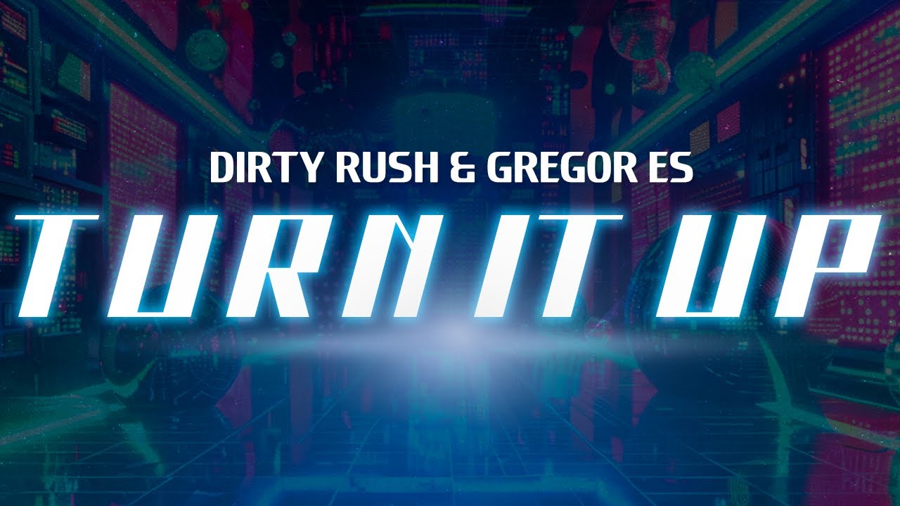 TURN IT UP (Original Mix) - Dirty Rush & Gregor Es - YouTube