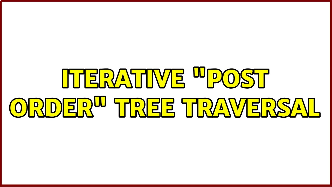 Iterative "post order" tree traversal (2 Solutions!!) - YouTube