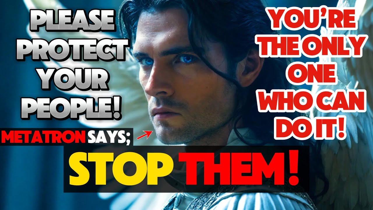 CHOSEN ONE! ARCHANGEL METATRON ASKS: CAN YOU HELP US TO STOP THE EVIL ...