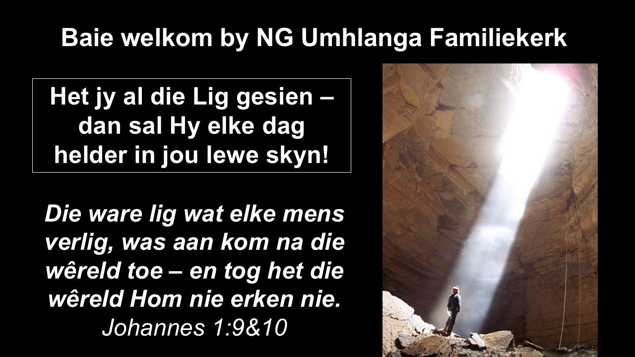 Het jy al die Lig gesien - dan sal Hy elke dag helder in jou lewe skyn ...