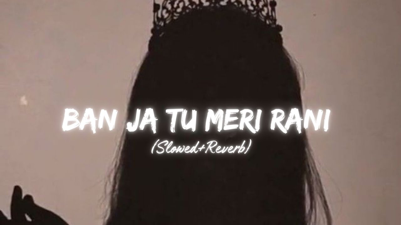 Ban ja Tu Meri Rani - Lofi Version (Slowed+Reverb) | Bazel Awan | Guru ...