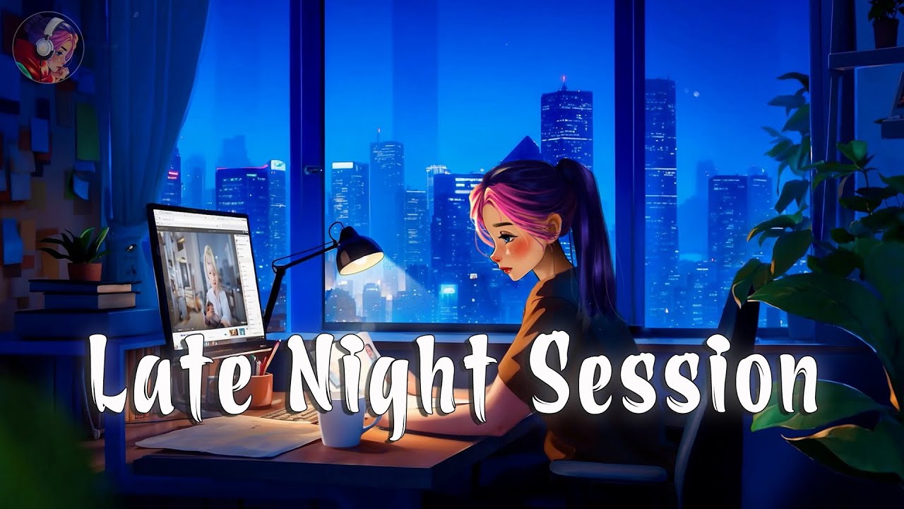Study Late Night Sessions 🍃 Comfortable songs that makes you feel positive - Lofi Study Music ...