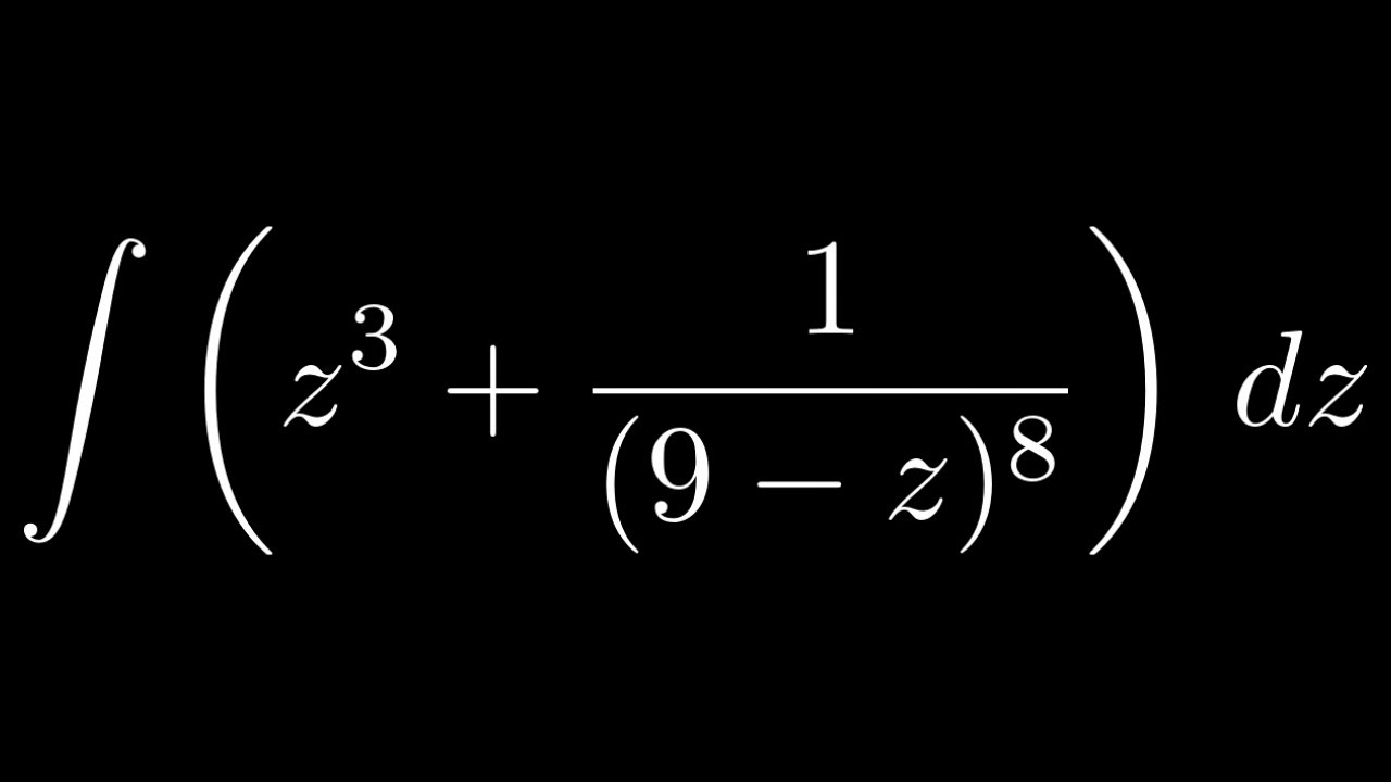 Integral of z^3 + 1/(9 - z)^8 - YouTube