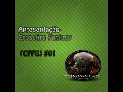 Apresentação-CrossFire Fantasy(CFFG) #1 - YouTube