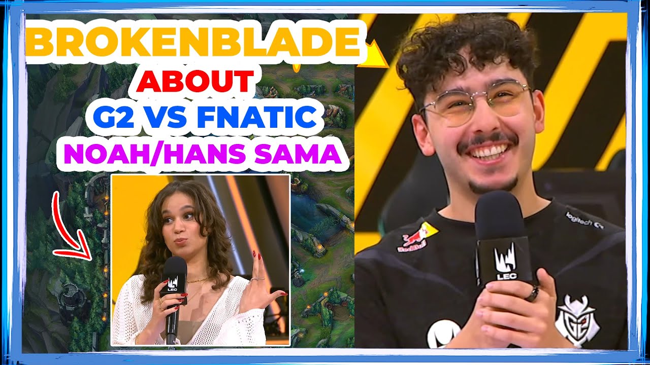G2 BrokenBlade About FNC vs G2 and NOAH vs HANS SAMA 👀 - YouTube
