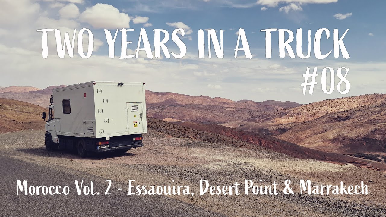 Two Years In A Truck #08 - This week: Morocco [2] - Essaouira, Desert ...