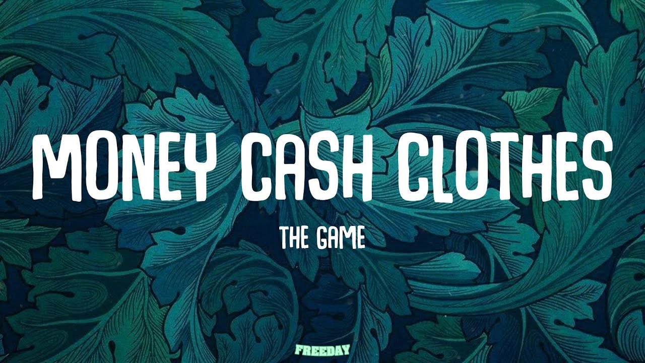 The Game - Money Cash Clothes (Lyrics) - YouTube
