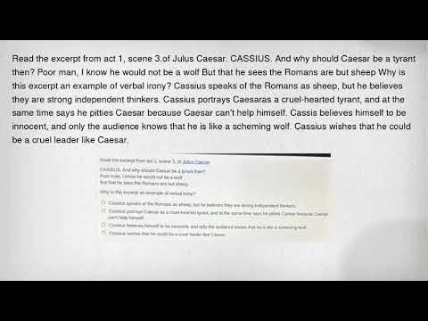 Read the excerpt from act 1, scene 3.of Julus Caesar. CASSIUS. And why should Caesar be a tyrant ...