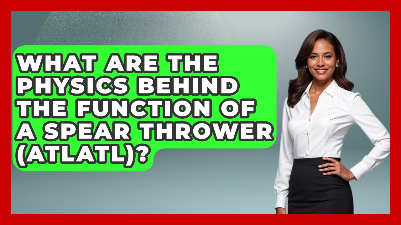 What Are The Physics Behind The Function Of A Spear Thrower (atlatl ...