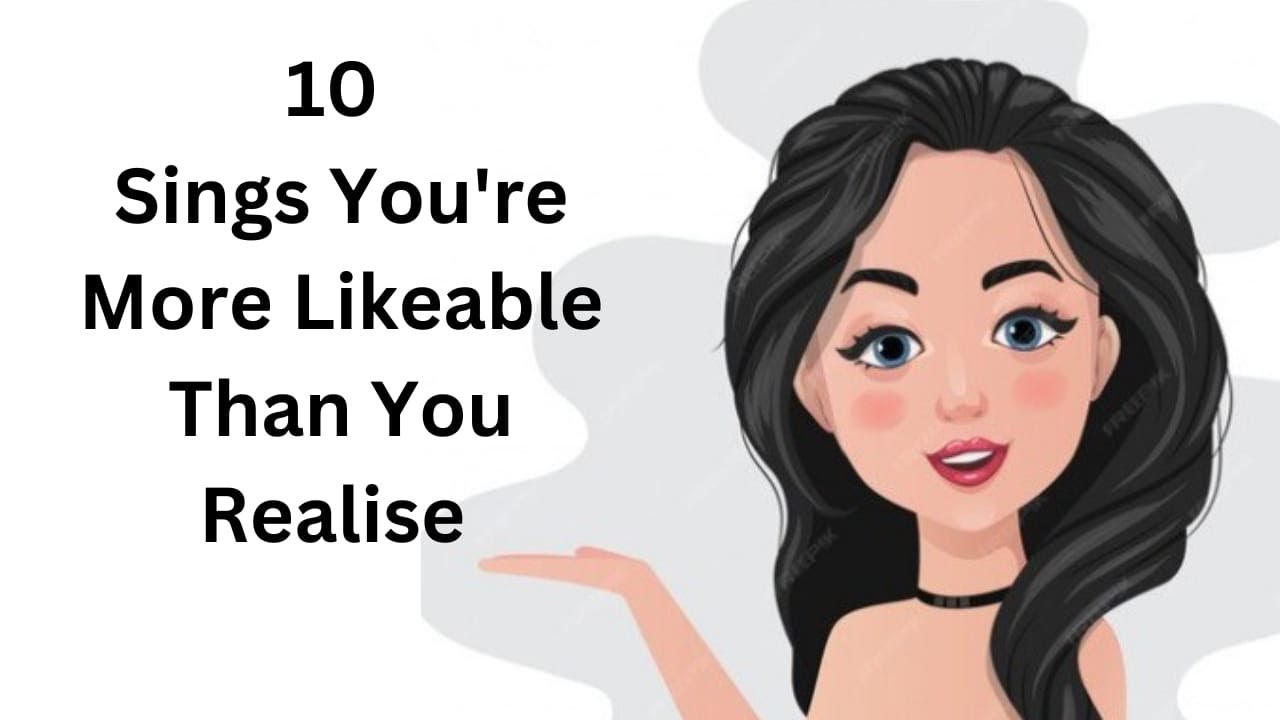 10 Signs You’re More Likeable Than You Realise \@ True Inspired Action ...