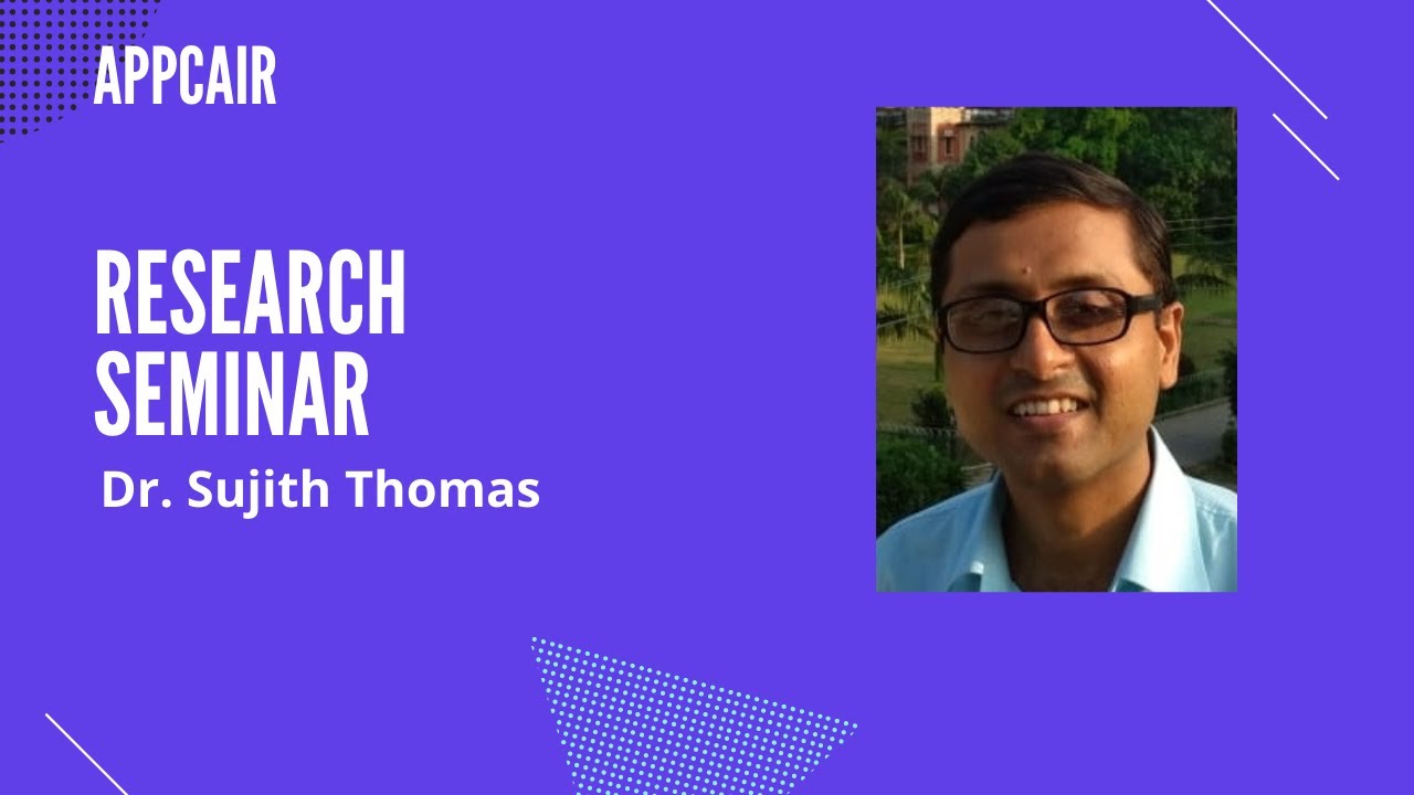 APPCAIR Research Seminar A talk by Dr. Sujith Thomas 2021 10 26 - YouTube