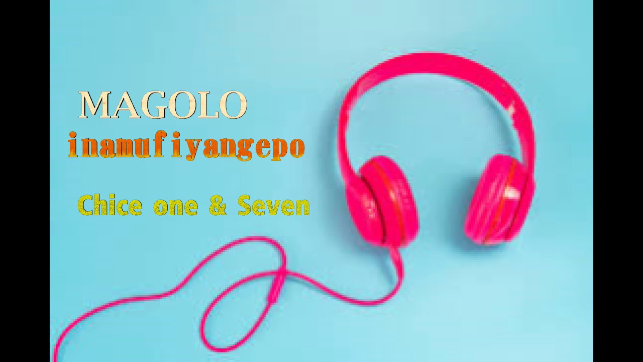 Magolo- INAFIYANGEPO ft Chice one & Seven(7) (official audio) - YouTube