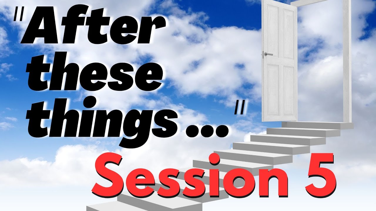 After These Things - Session 5 - YouTube