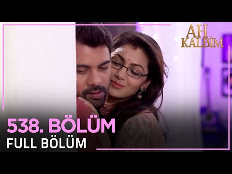 Ah Kalbim 538. Bölüm