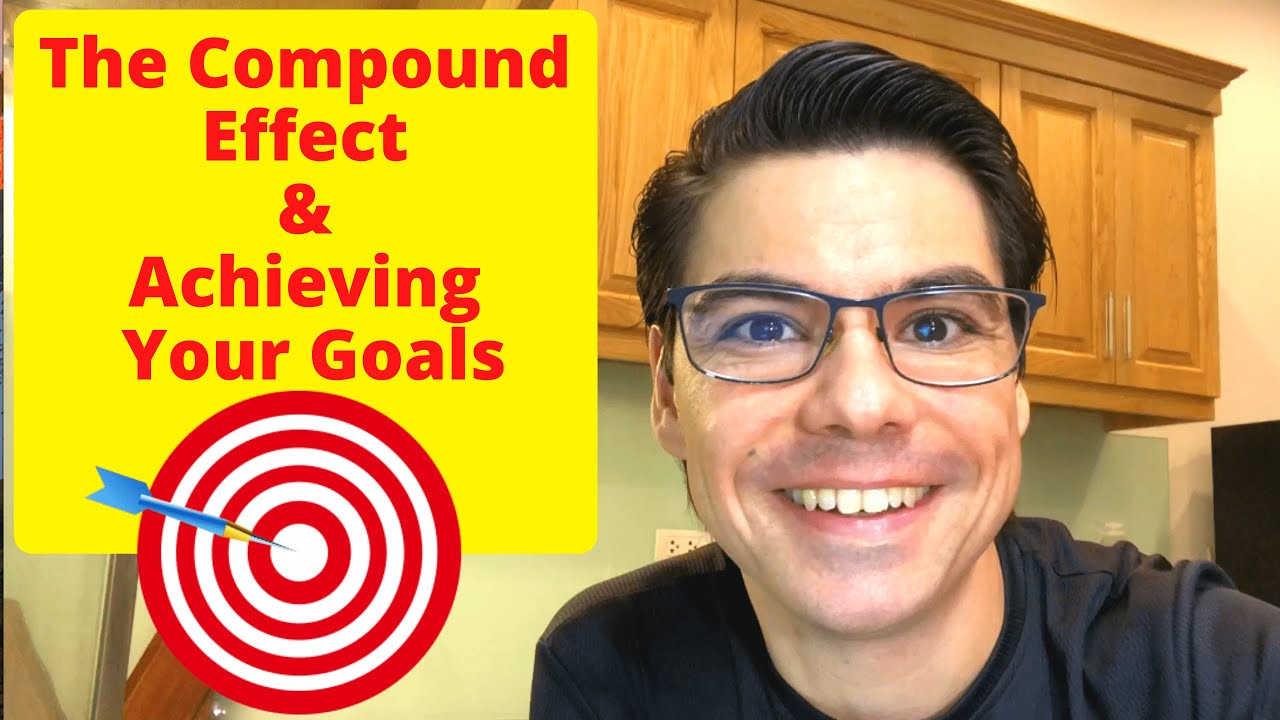 Do These Three Things To Achieve Your Goals With The Compound Effect ...