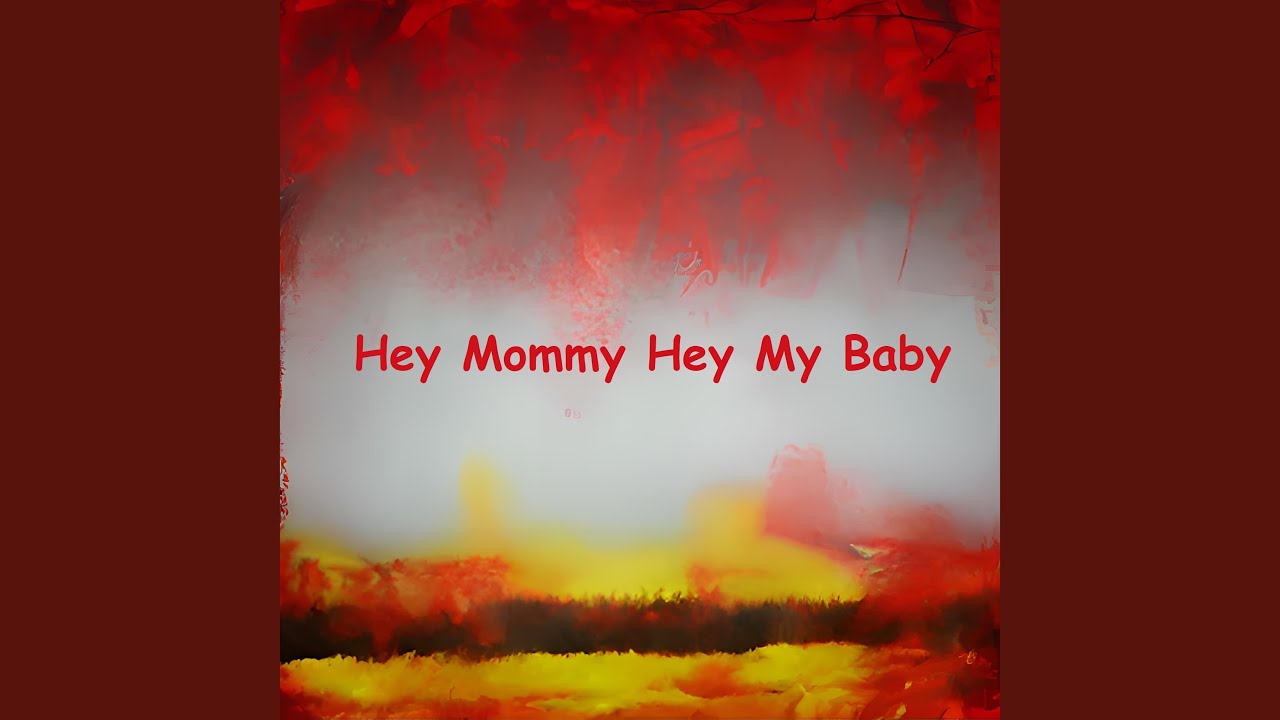 Hey Mommy Hey My Baby - YouTube