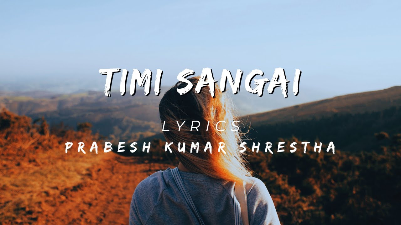 Timi Sangai by Prabesh Kumar Shrestha • Lyrics Video - YouTube
