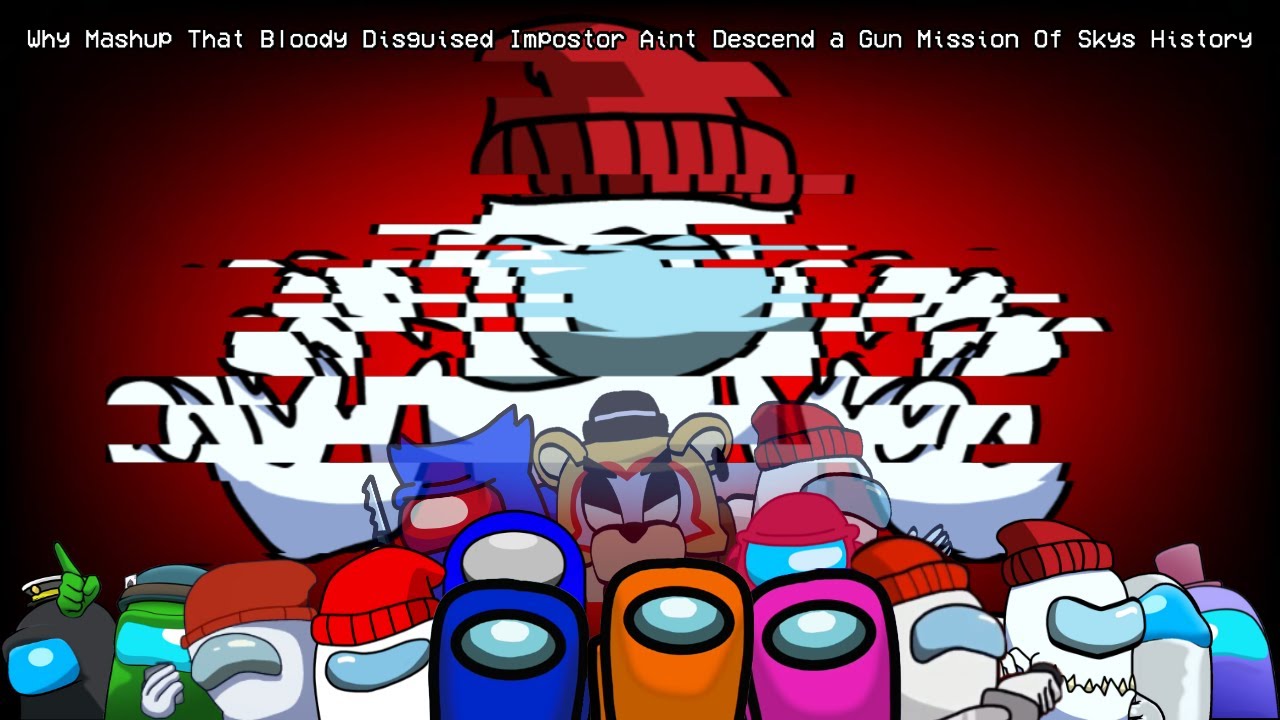 Mashup | Why Mashup That Bloody Disguised Impostor Ain't Descend a Gun ...