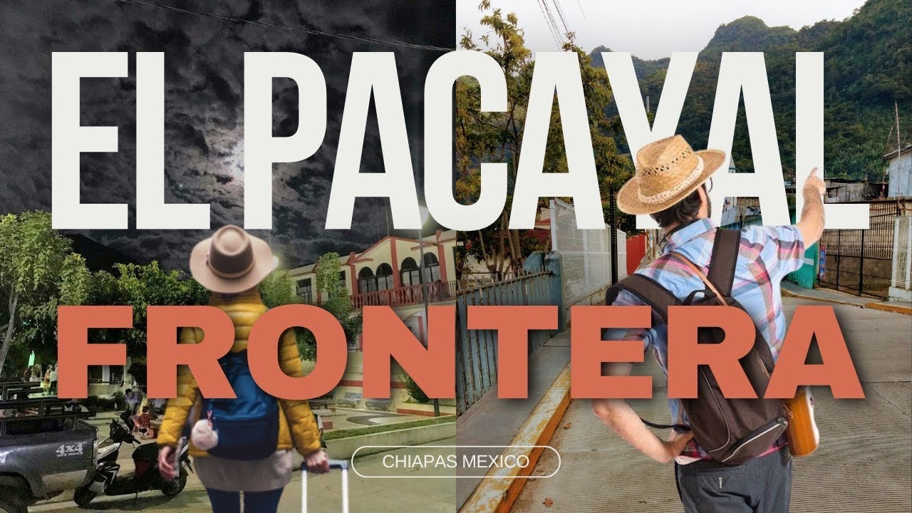 DOCUMENTAL EL PACAYAL FRONTERA, HISTORIA DE EL PACAYAL FRONTERA CHIAPAS ...