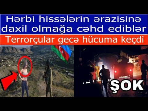 Herbi hisselerin erazisine daxil olmaga cehd edibler! Terrorcular gece hucuma kecdi